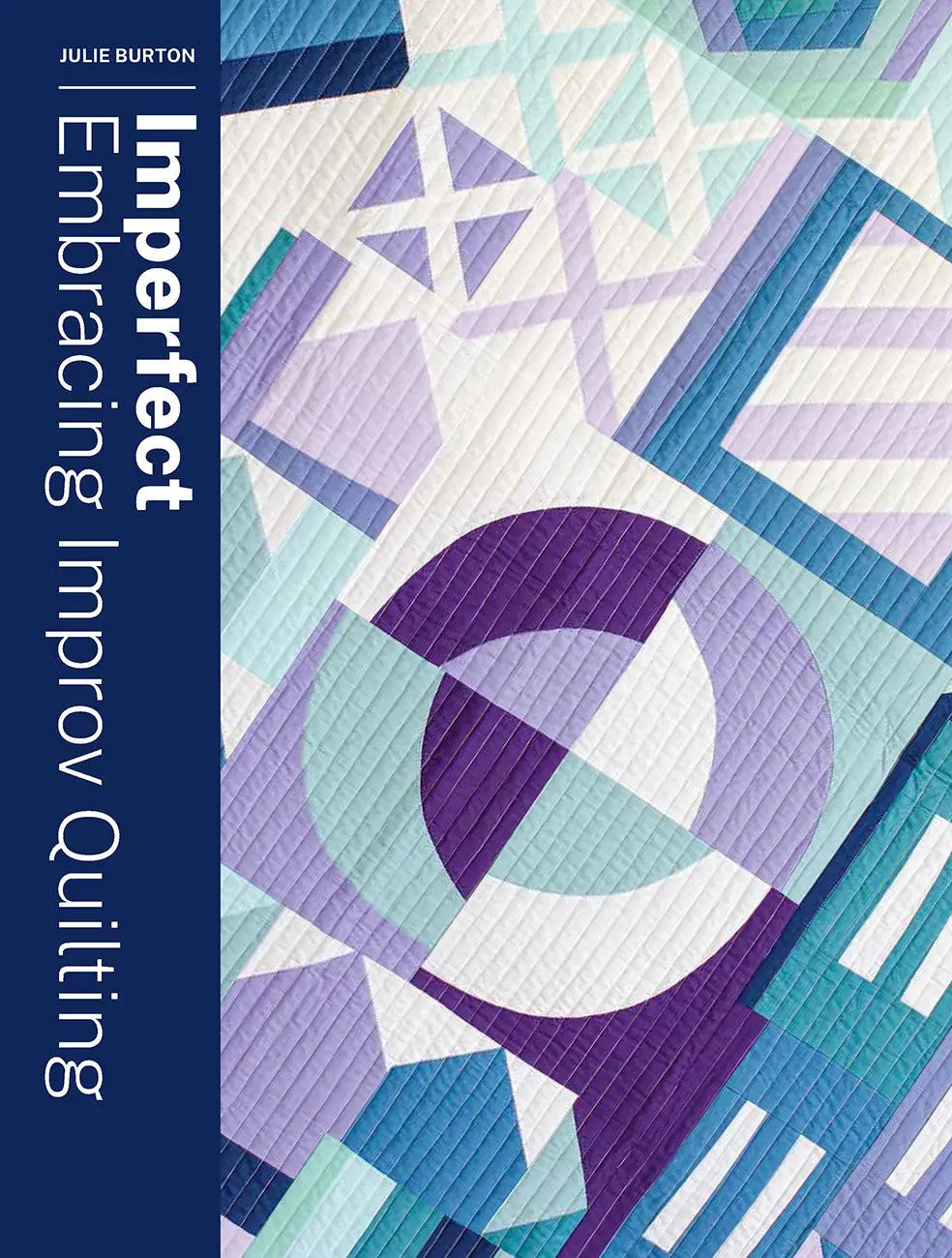 Imperfect: Embracing Improv Quilting - Linda's Electric Quilters